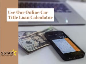 Car Title Loan Calculator | 5 Star Car Title Loans