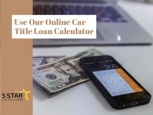 Car Title Loan Calculator | 5 Star Car Title Loans